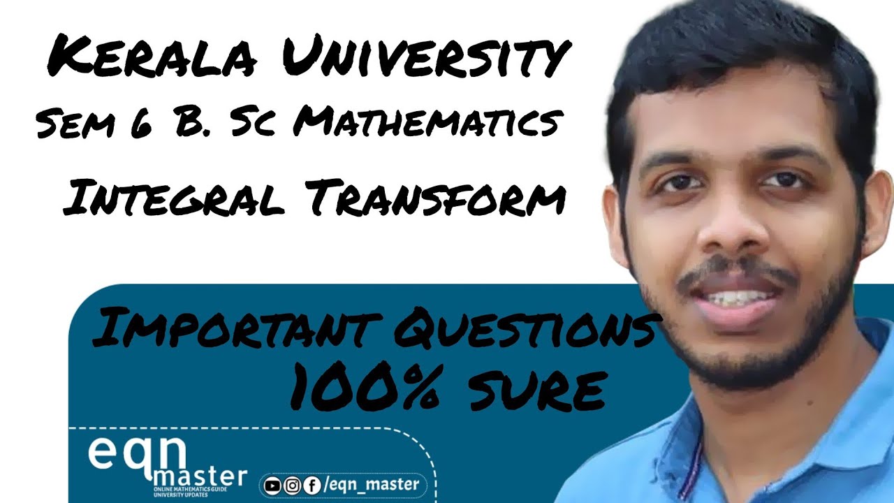 Kerala University. S6 Mathematics. Integral Transforms. Important ...