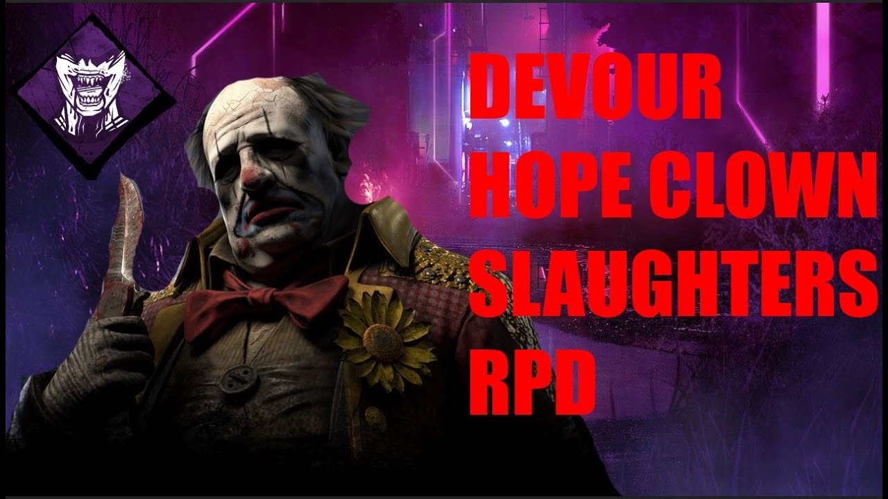 DEVOUR HOPE CLOWN SLAUGHTERS RPD! (Dead By Daylight) - YouTube