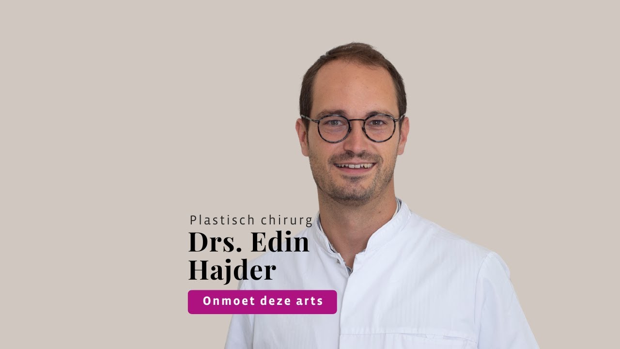 Drs. Edin Hajder - Plastisch chirurg bij Esthetisch Centrum Jan van ...