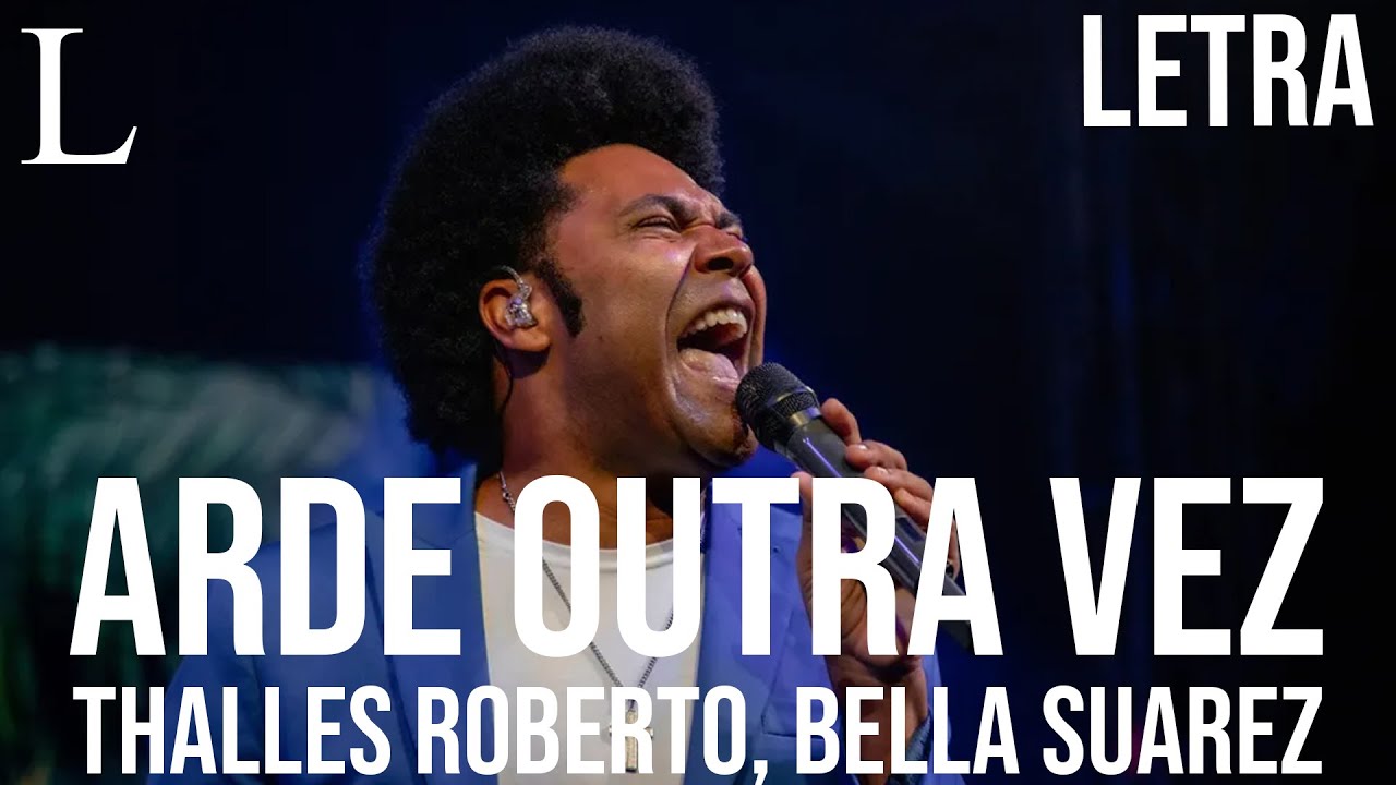 Arde Outra Vez - Thalles Roberto e Bella Suarez Letra - YouTube
