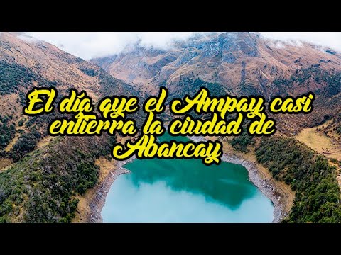 EL DÍA QUE EL AMPAY CASI ENTIERRA A LA CIUDAD DE ABANCAY - YouTube