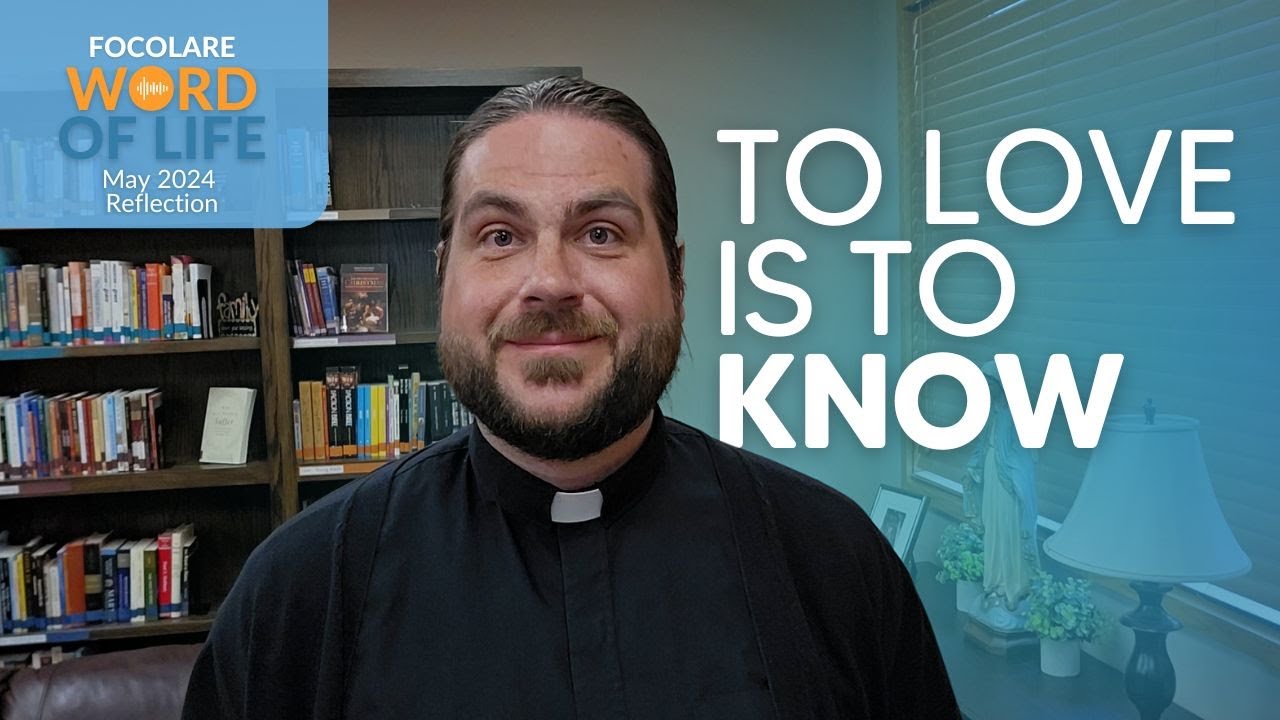 To Love is to Know (Focolare Word of Life Reflection) - YouTube