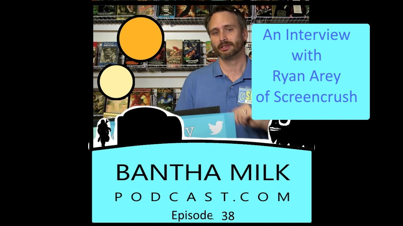 Banthamilk Podcast - GUEST INTERVIEW w/ ScreenCrush's Ryan Arey - YouTube