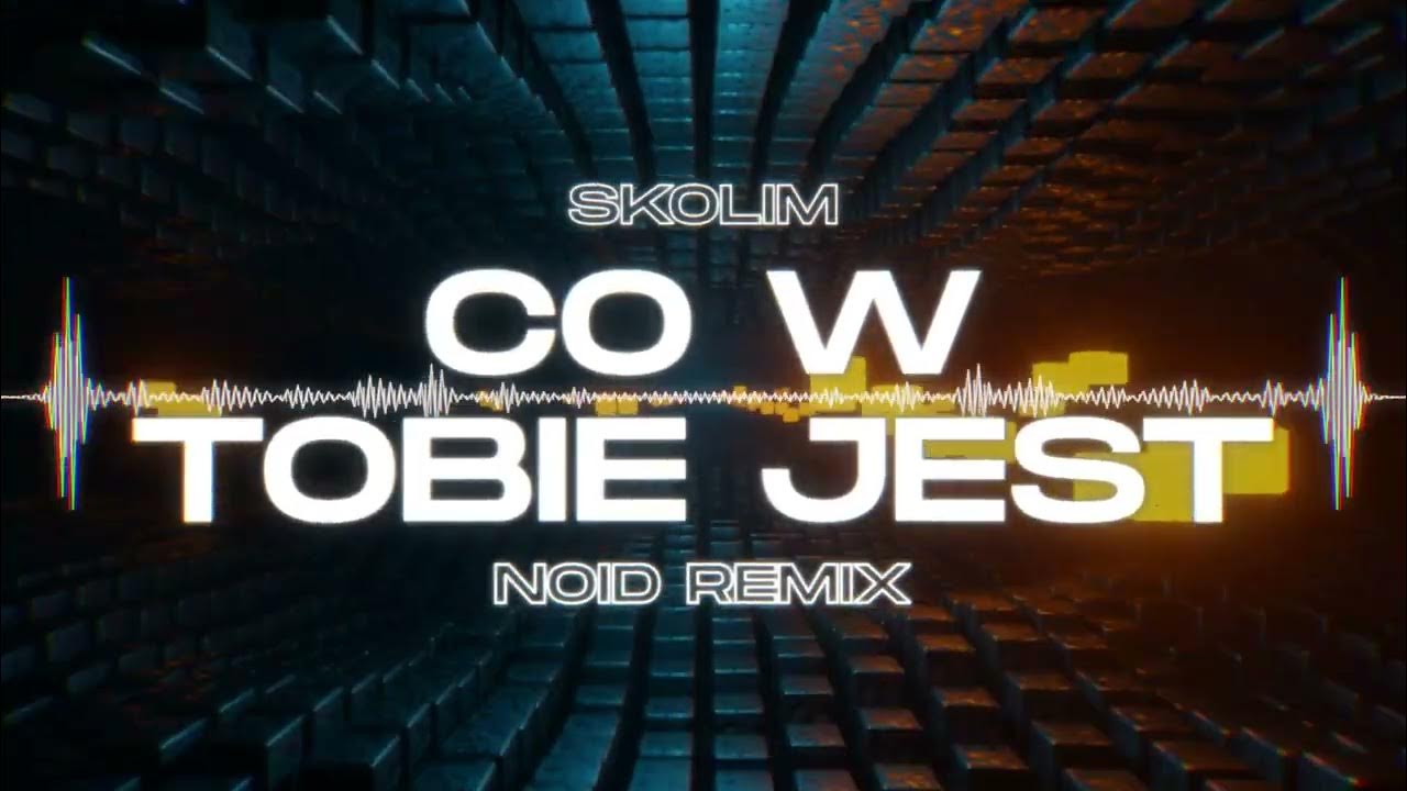 SKOLIM - Co w Tobie jest (NOID Remix) - YouTube