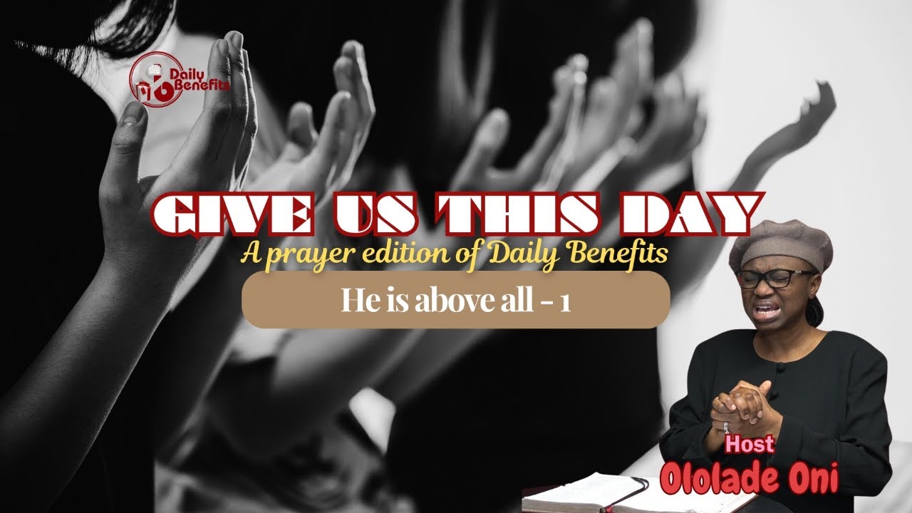 Daily Benefits - He is above all - 1 - Ololade Oni - YouTube