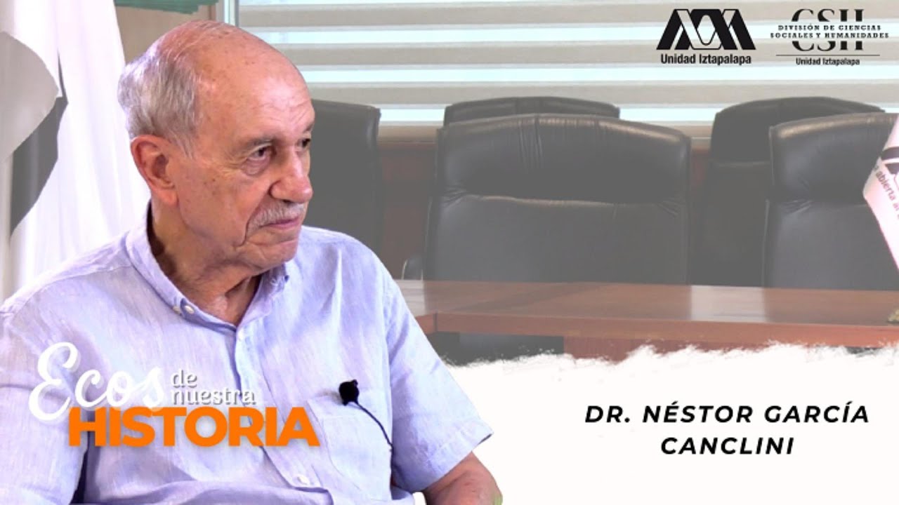 Ecos de nuestra historia: Dr. Néstor García Canclini - YouTube