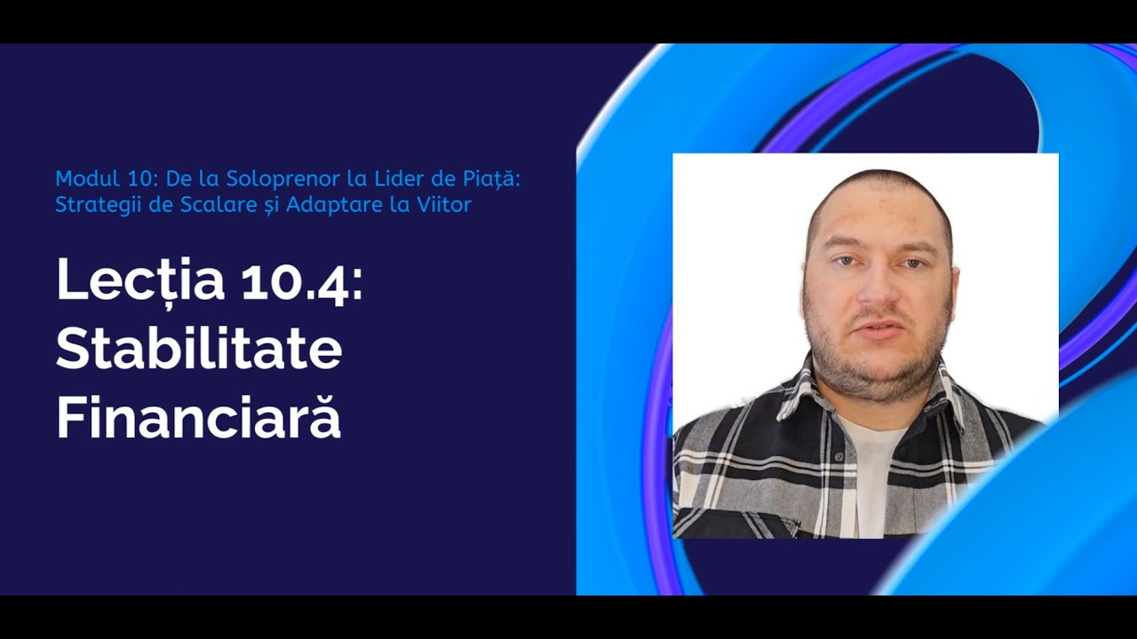 Lecția 10.4: Stabilitate Financiară: Crearea de Venituri Recurente și ...