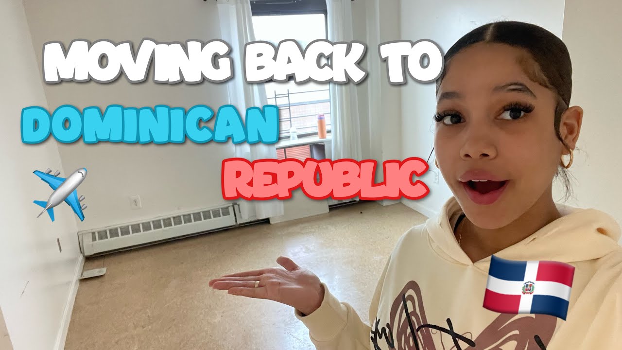 Moving Back To Dominican Republic 🇩🇴 - YouTube