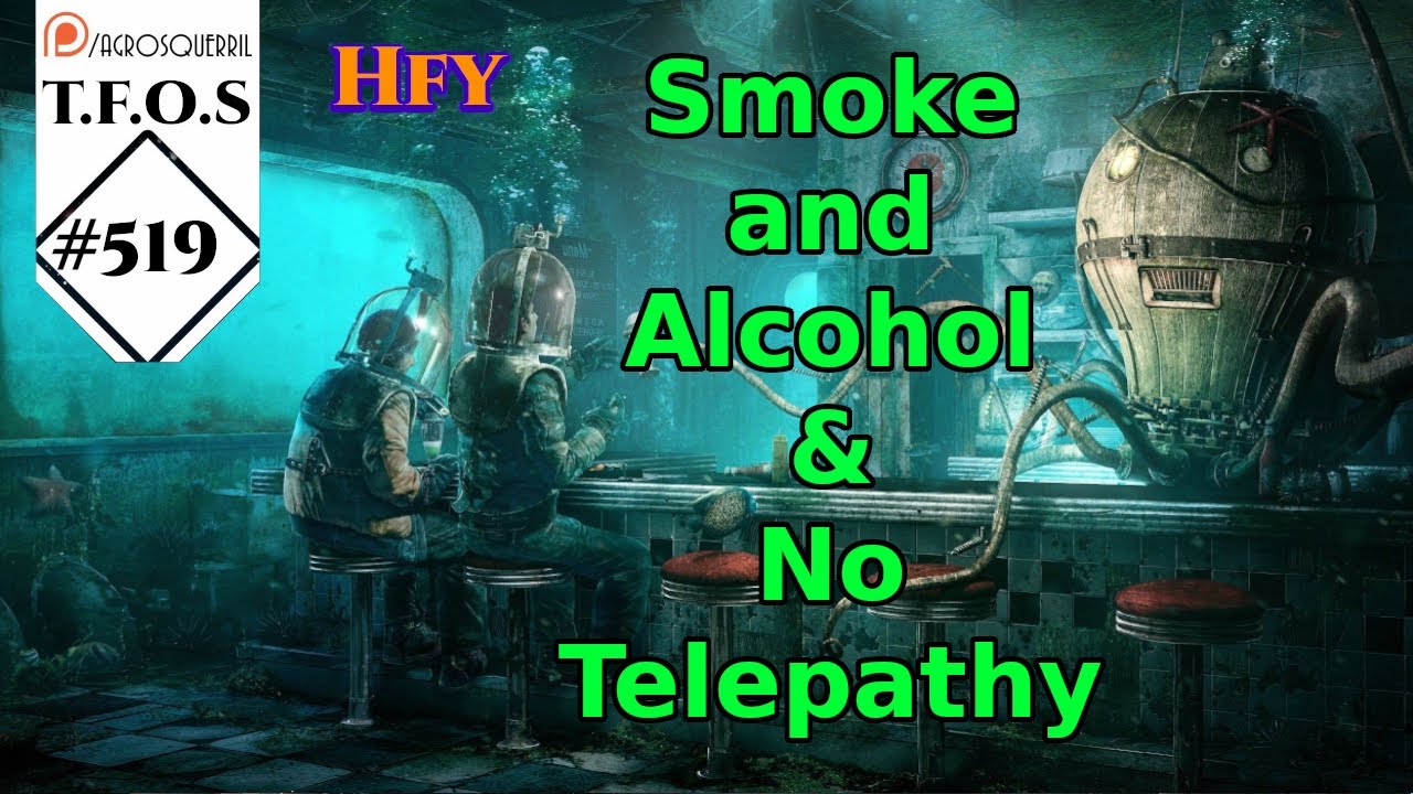r/HFY TFOS# 519 - Smoke and Alcohol & No Telepathy ( Hfy Sci-Fi Reddit ...