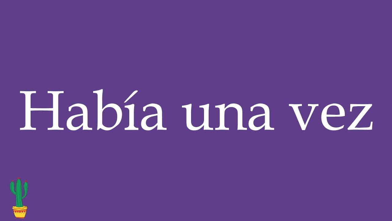 How to Pronounce ''Había una vez'' (Once Upon a Time) Correctly in ...