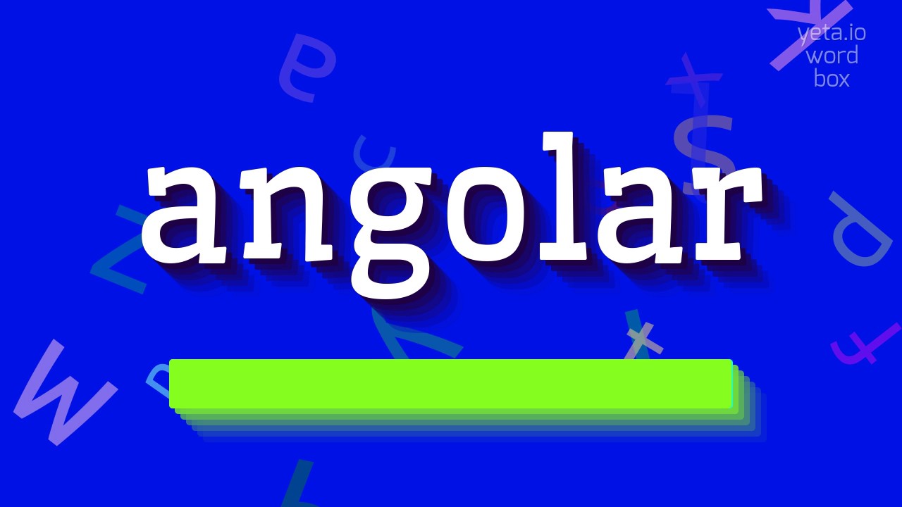 How to say "angolar"! (High Quality Voices) - YouTube