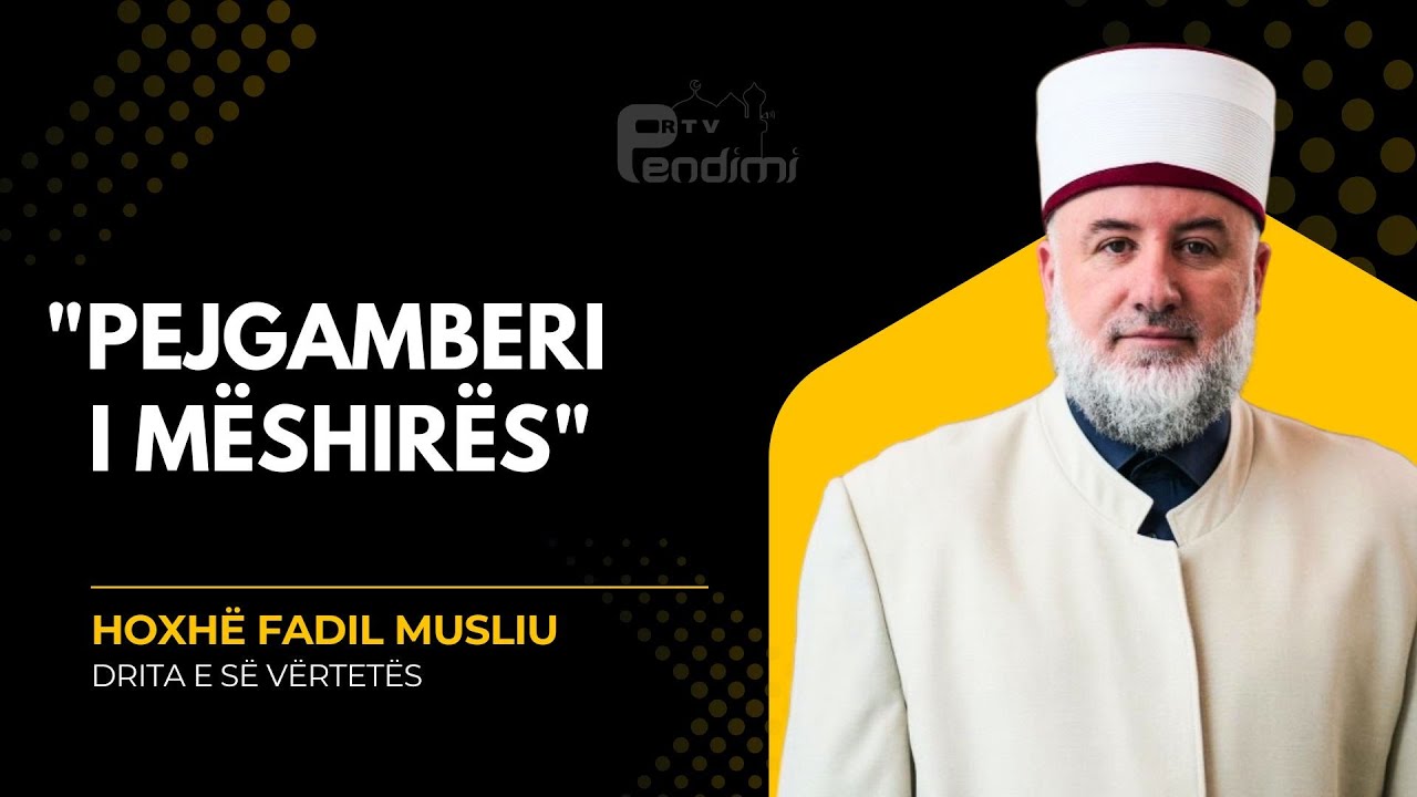 Pejgamberi i mëshirës - Drita e së vërtetës - Hoxhë Fadil Musliu - 28. ...