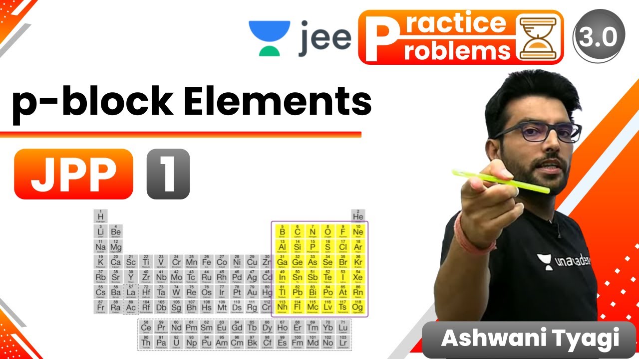 JEE: p-Block Elements JPP - 1 | Unacademy JEE | JEE Chemistry | Ashwani ...