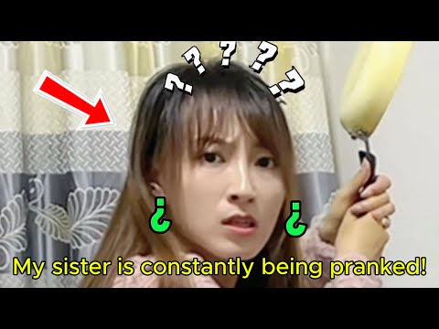 My sister is constantly being pranked!