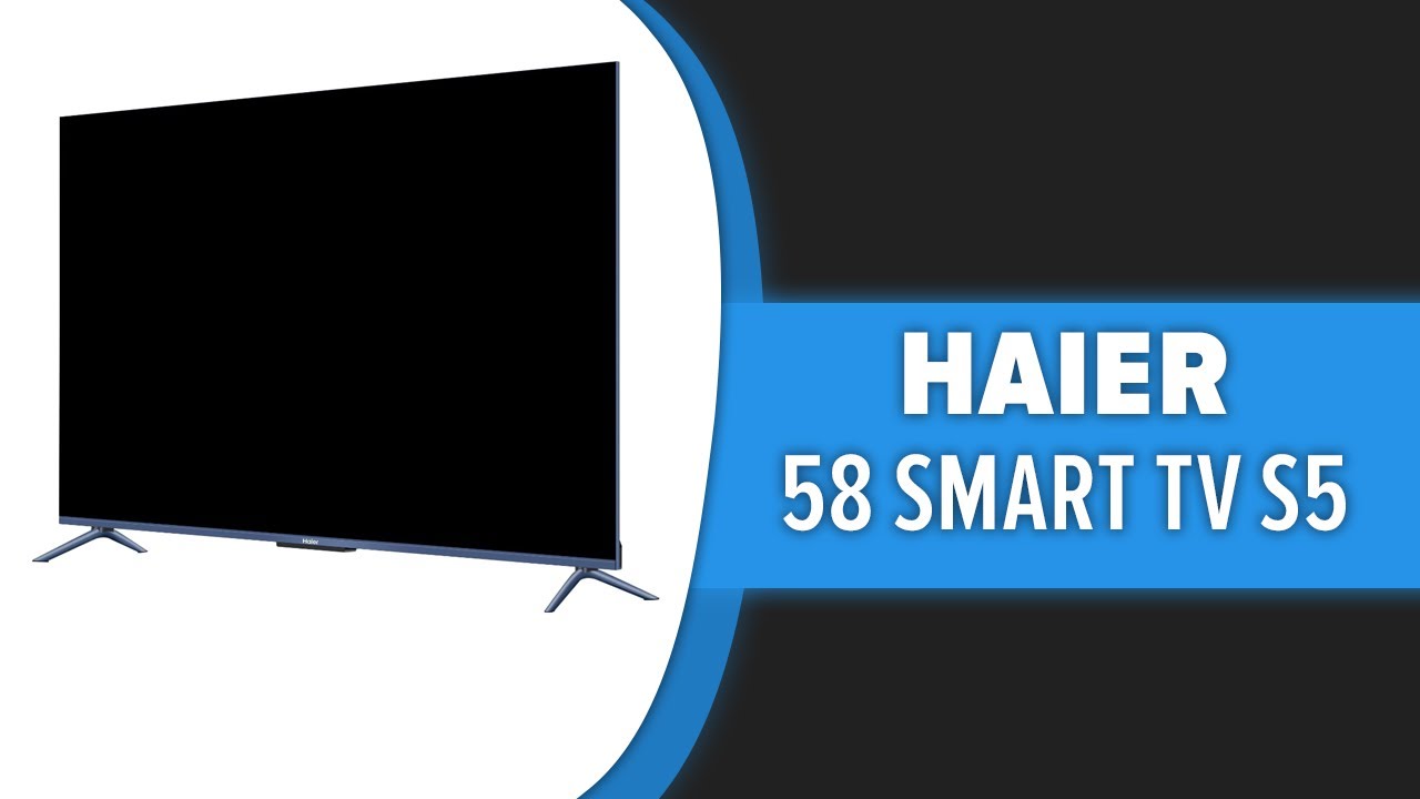 Телевизор Haier 58 Smart TV S5 - YouTube