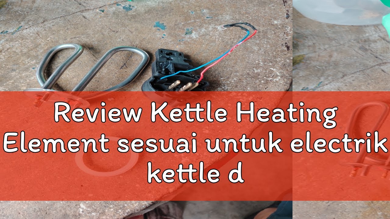 Review Kettle Heating Element sesuai untuk electrik kettle dan jug ...