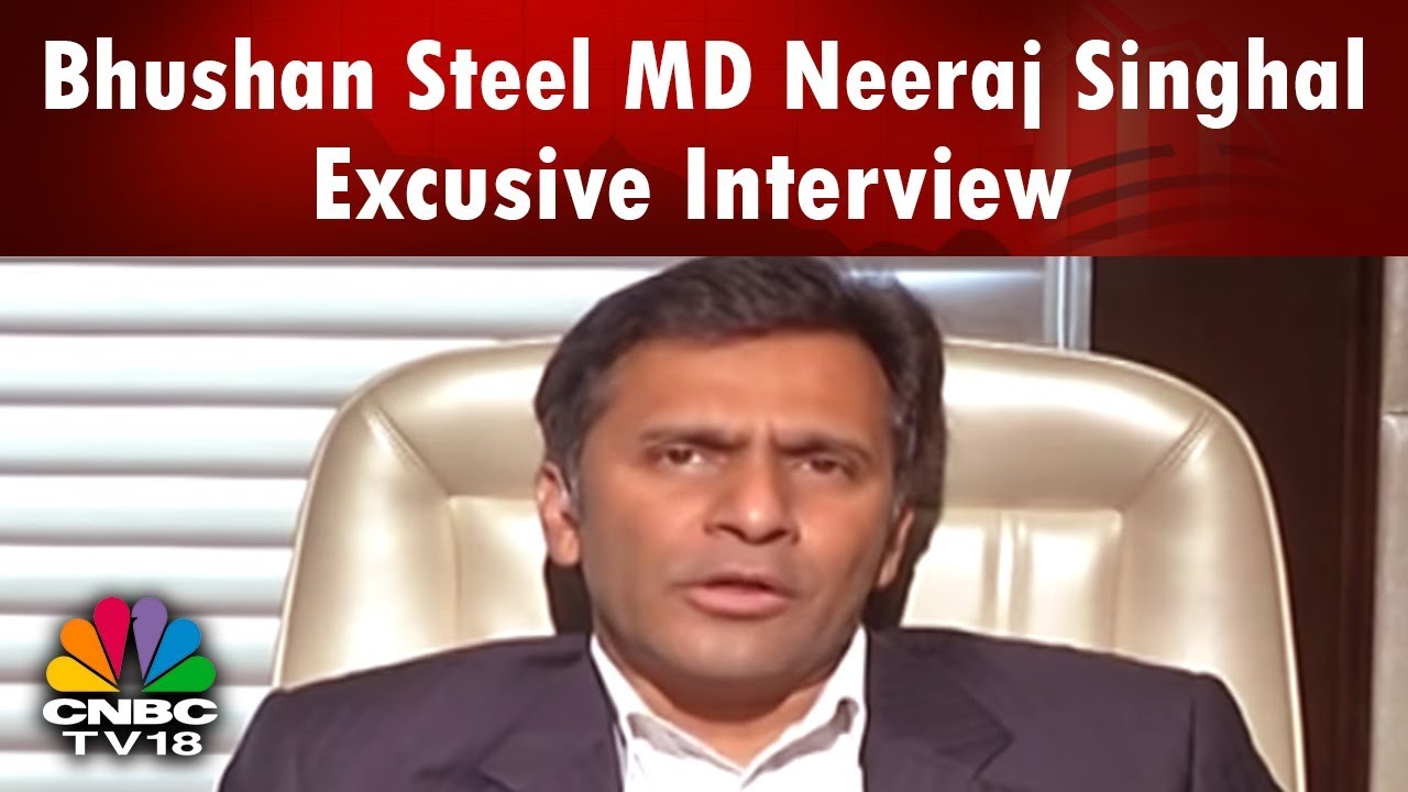 Bhushan Steel MD Neeraj Singhal Excusive Interview | CNBC TV18 - YouTube