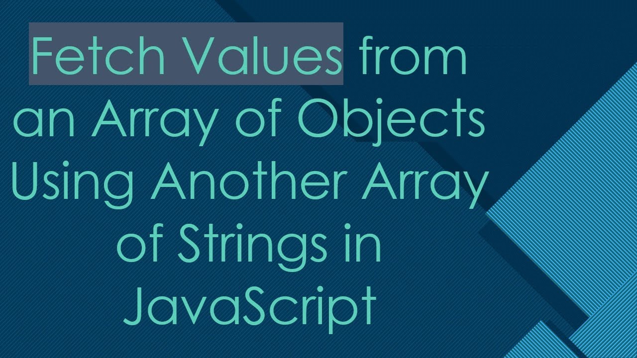 Fetch Values From An Array Of Objects Using Another Array Of Strings In