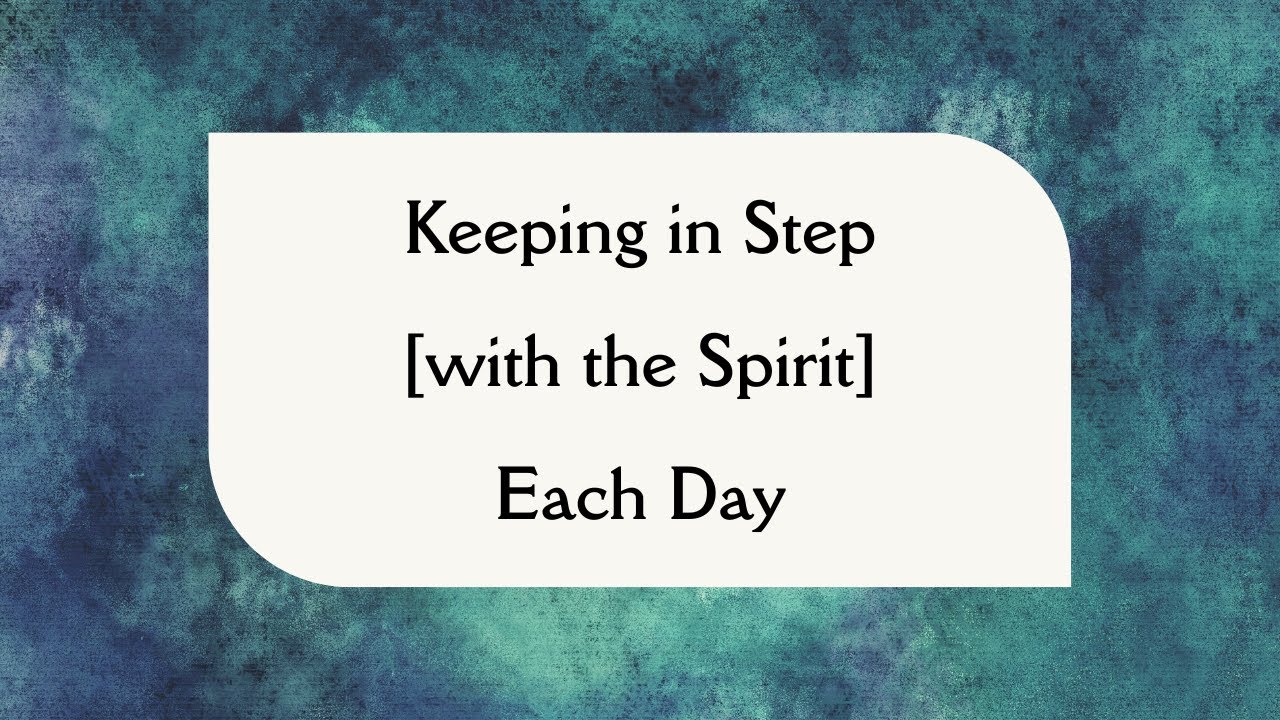 Keeping in Step [with the Spirit] Each Day - YouTube