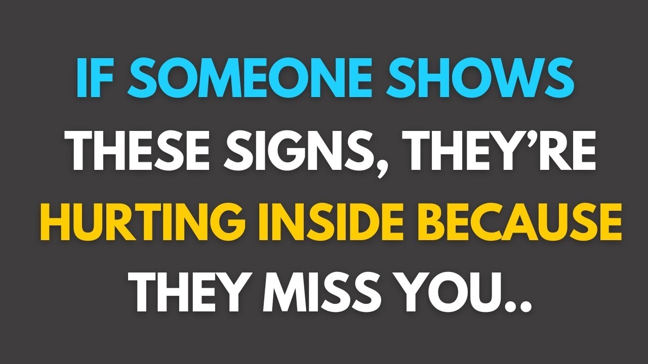 IF SOMEONE SHOWS THESE SIGNS, THEY’RE HURTING INSIDE BECAUSE THEY MISS ...