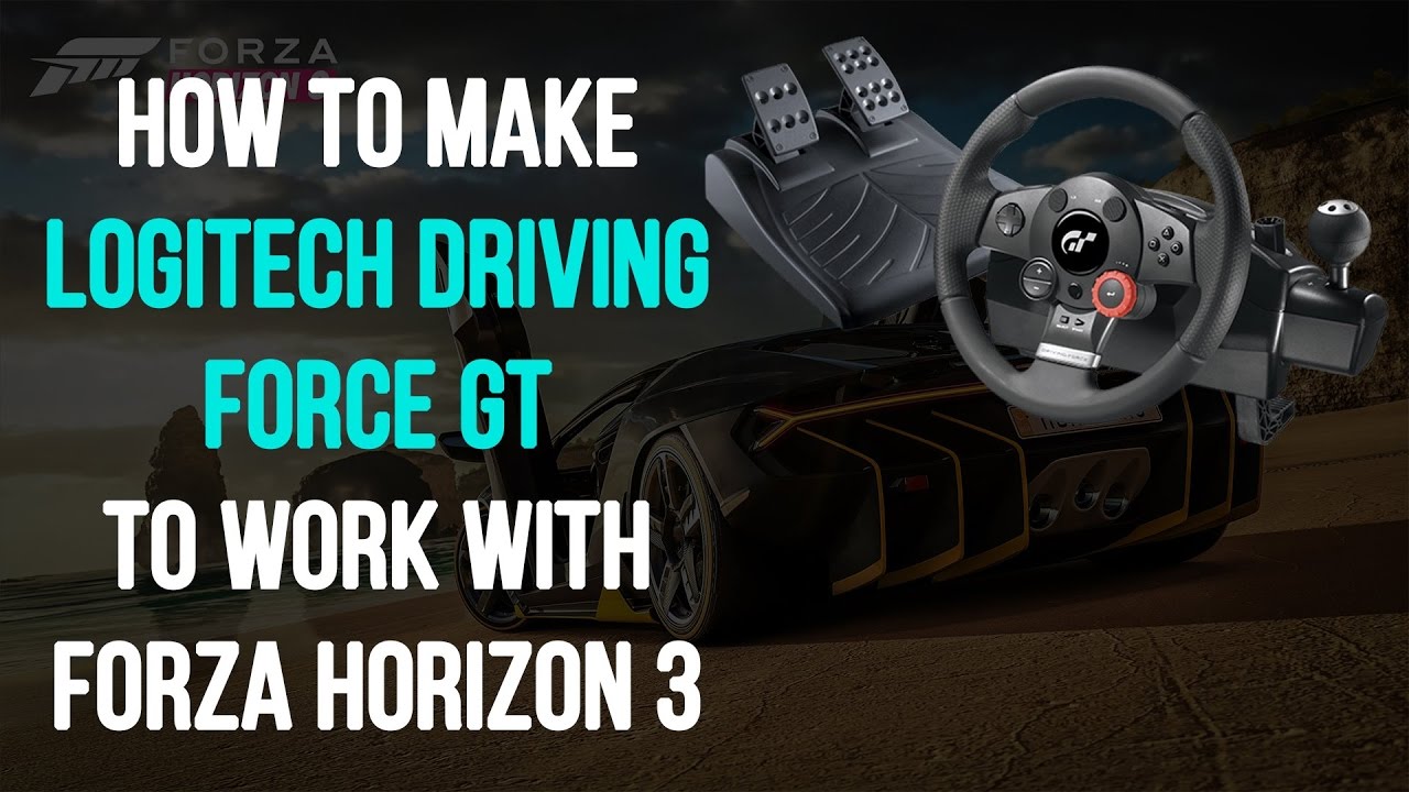 HOW TO MAKE LOGITECH DRIVING FORCE TO WORK WITH FORZA HORIZON 3 ...