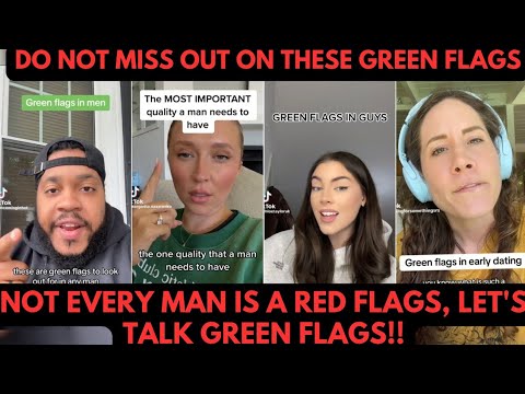 THE GREEN FLAGS TO LOOK OUT FOR IN MEN!!!