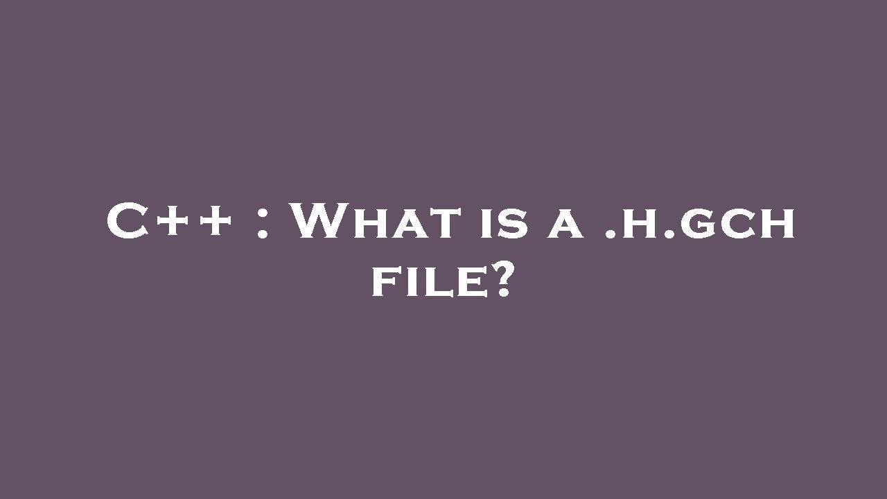 C++ : What is a .h.gch file? - YouTube