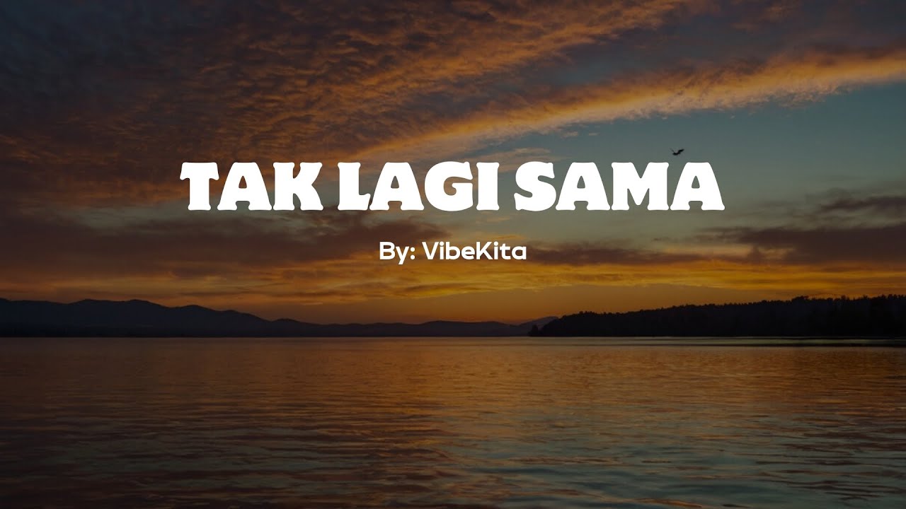 Tak lagi sama- Lirik Video | By : VibeKita - YouTube