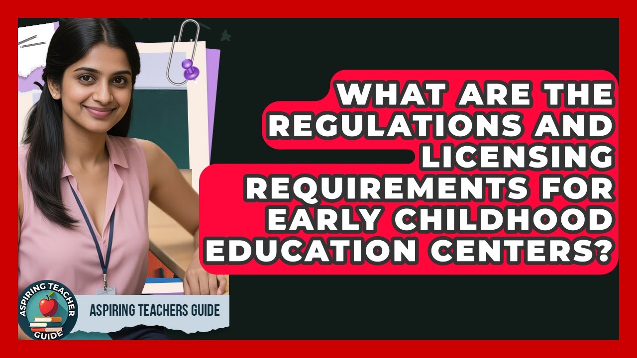 What Are The Regulations And Licensing Requirements For Early Childhood ...