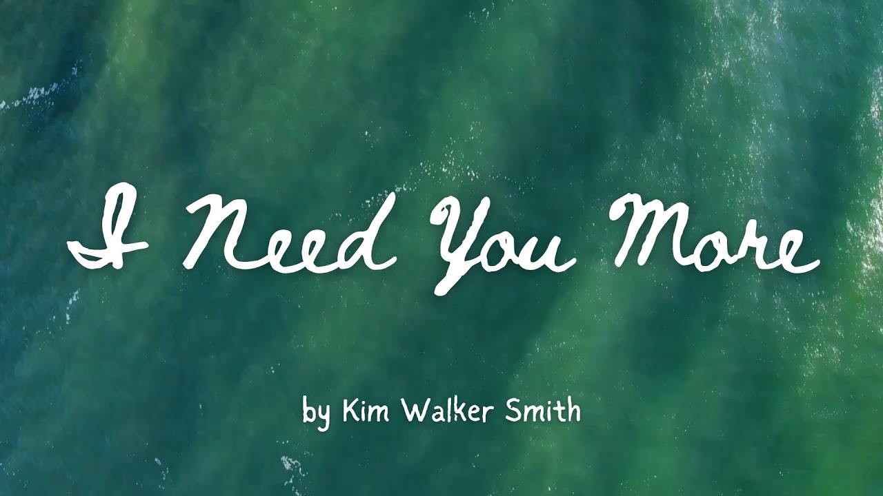 I Need You More (lyrics) - by Kim Walker Smith 나 주님이 더욱 필요해 - YouTube