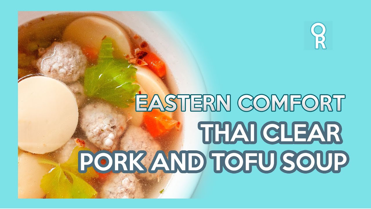 30 Minute Thai Clear Soup wtih Tofu and Minced Pork Kang Jued Tao Hoo ...