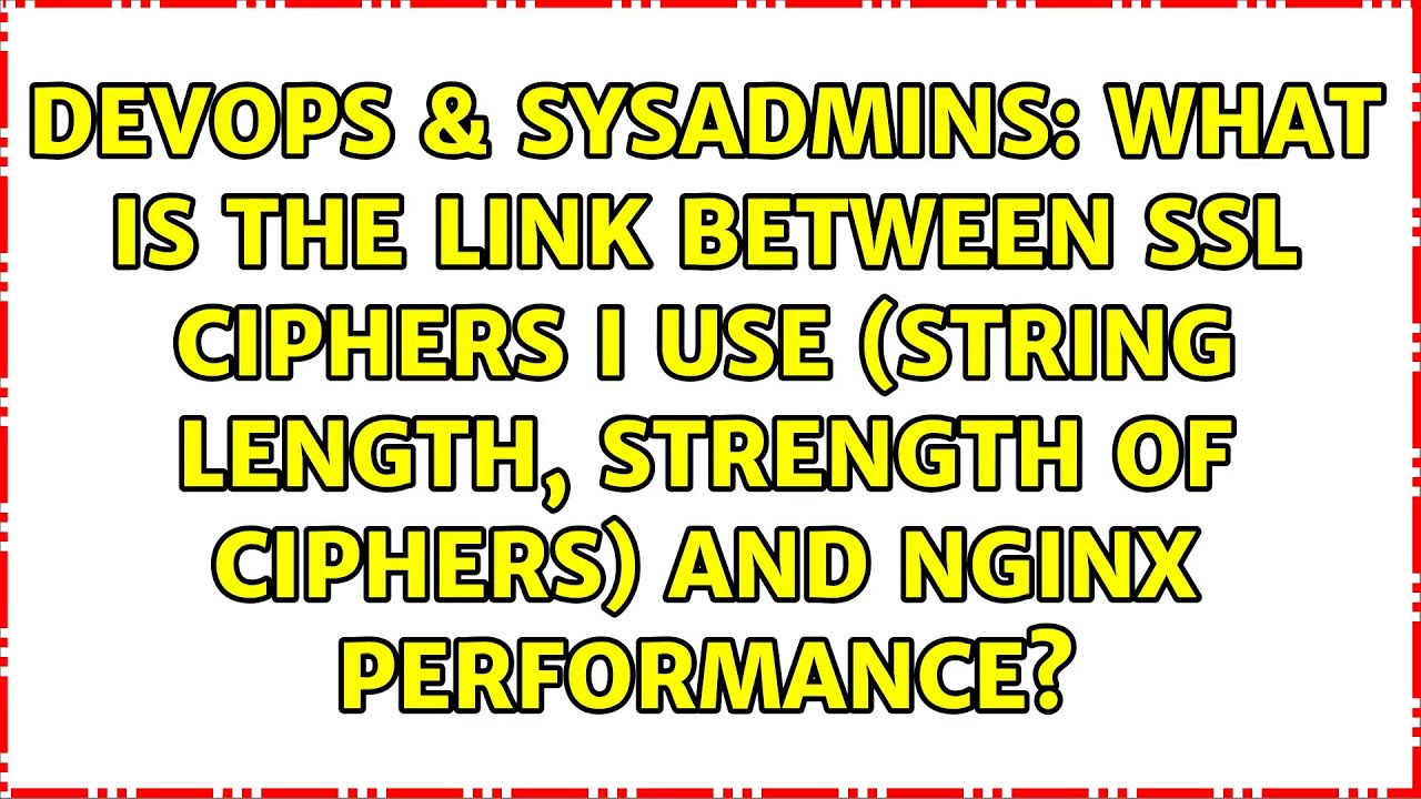 What is the link between ssl ciphers I use (string length, strength of ...