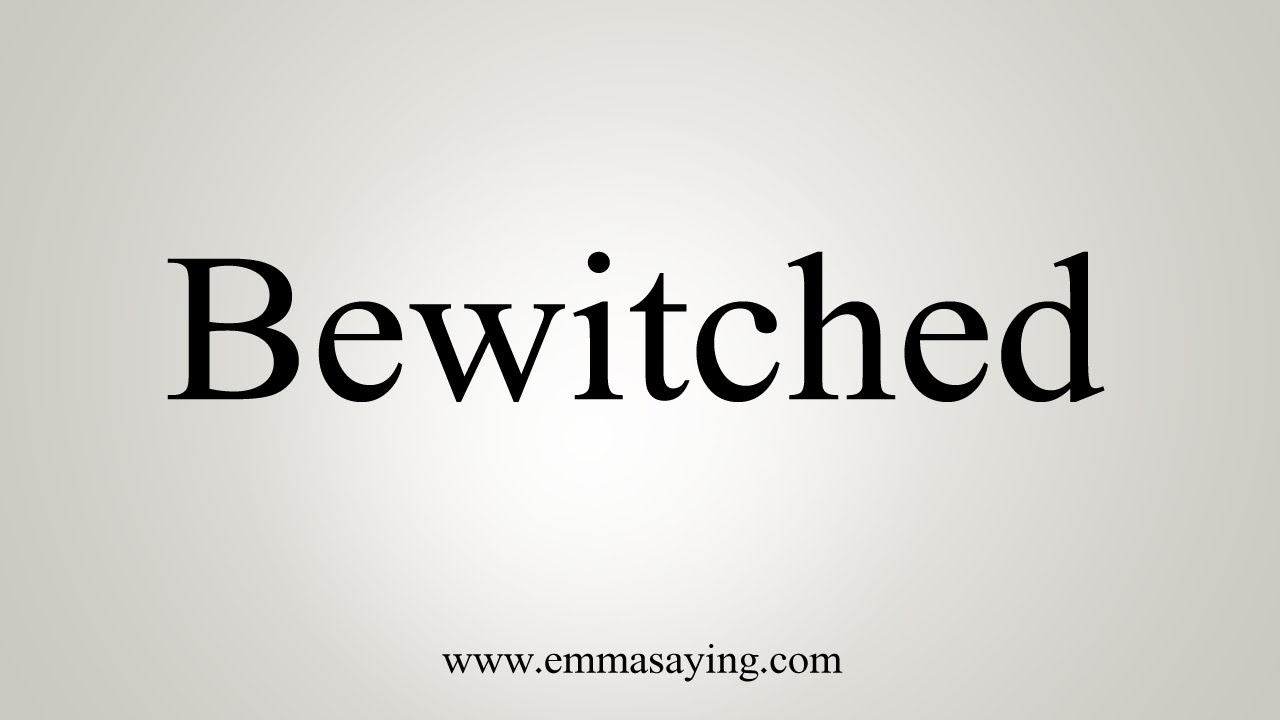 How To Say Bewitched - YouTube