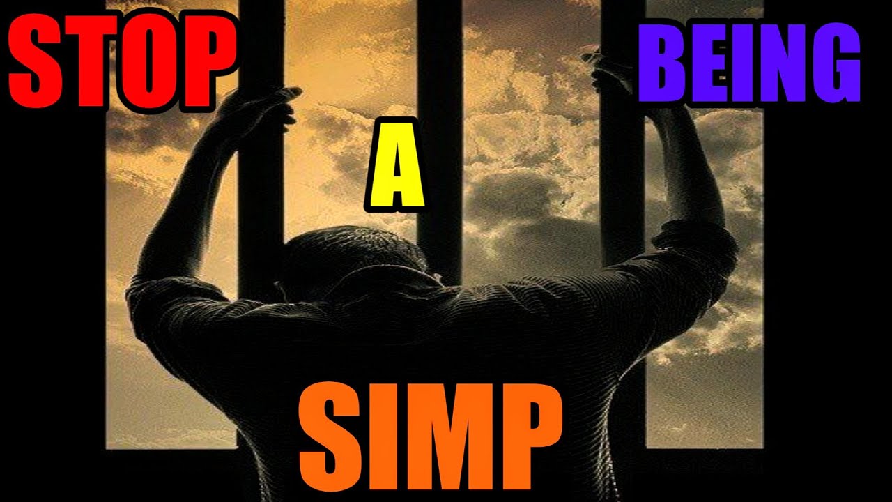 5 REASONS WHY YOU NEED TO STOP BEING A SIMP - YouTube