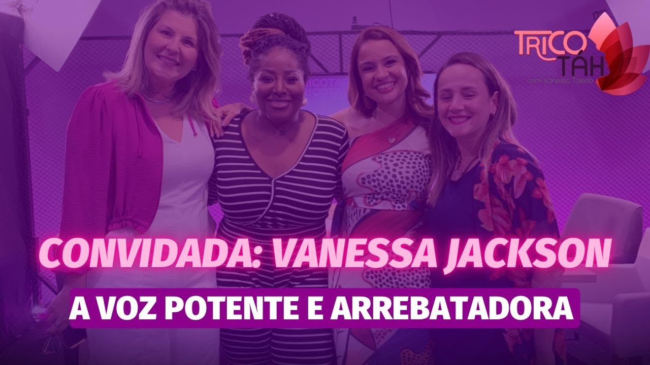 EPISÓDIO ESPECIAL COM A CANTORA VANESSA JACKSON - #04 - YouTube
