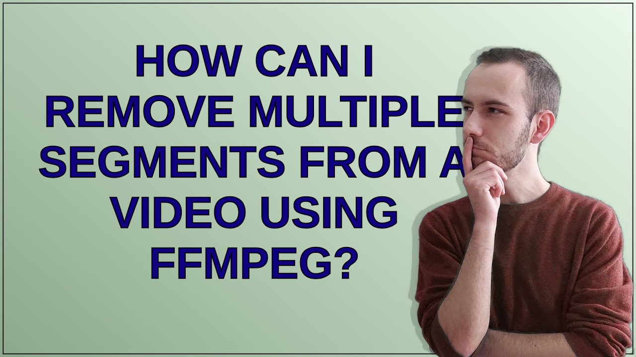 How Can I Remove Multiple Segments From A Video Using Ffmpeg Youtube