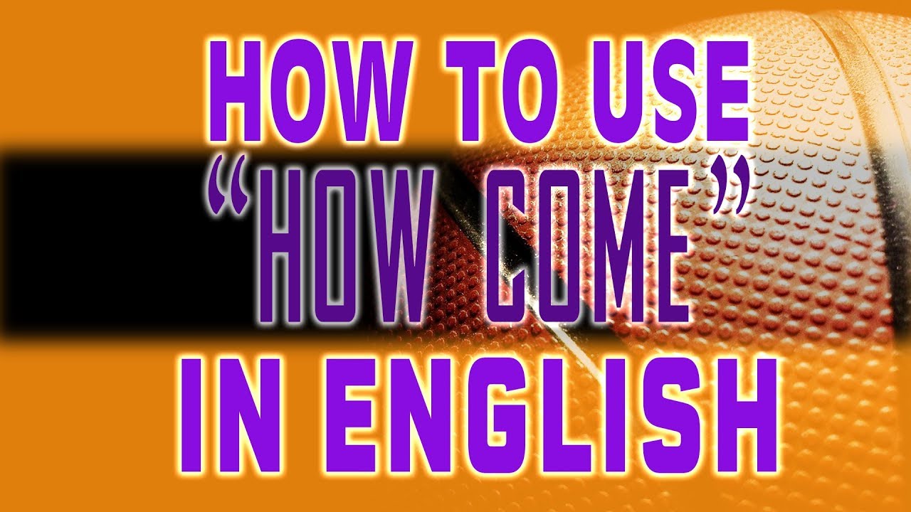 "How Come" in English - YouTube