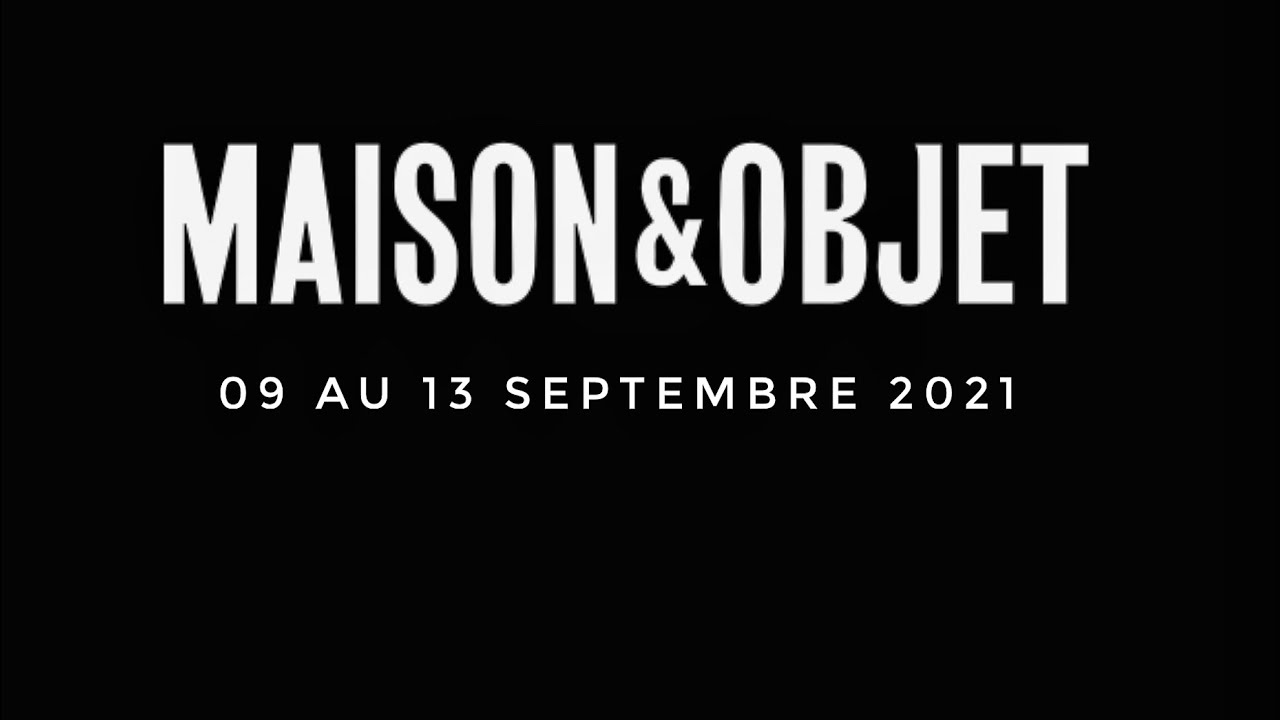 🇫🇷 [EXPO] ”MAISON & OBJET PARIS 2021” (EDITED VERSION) 13/09/2021 - YouTube