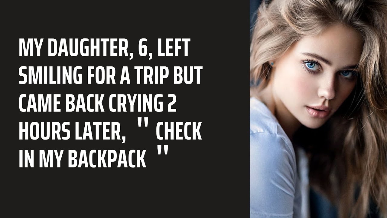 My daughter, 6, left smiling for a trip but came back crying 2 hours ...