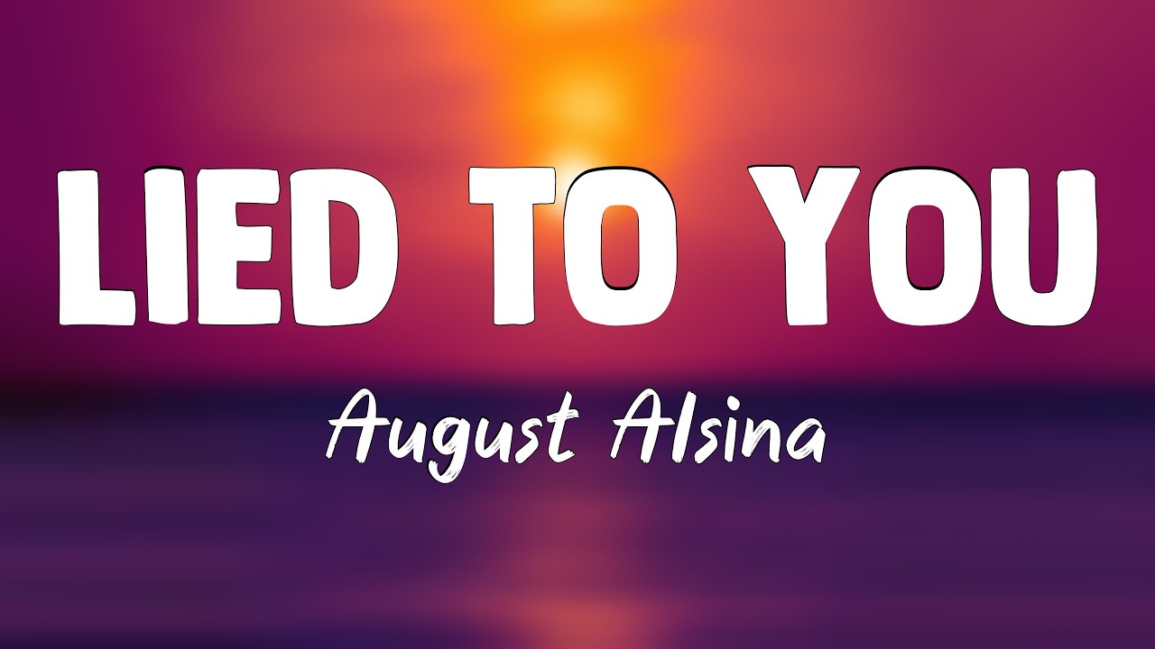 Lied To You - August Alsina{Lyrics Video} - YouTube