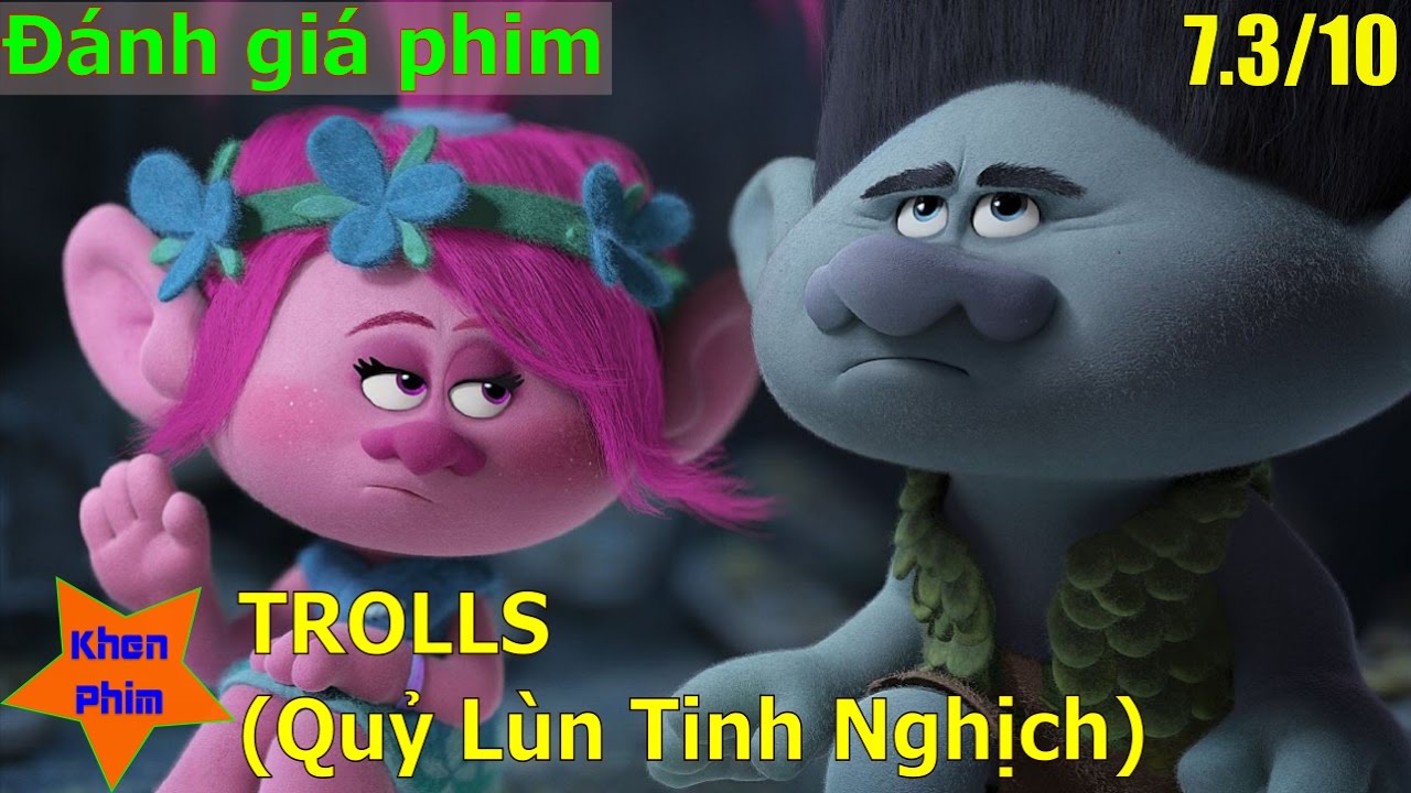 Đánh giá phim Trolls (Quỷ Lùn Tinh Nghịch) — Khen Phim