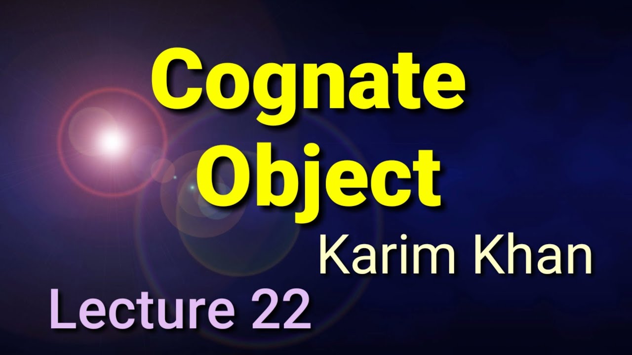 Lecture 22 Cognate Object By Karim Khan YouTube lecture-22-cognate-object-by-karim-khan-youtube