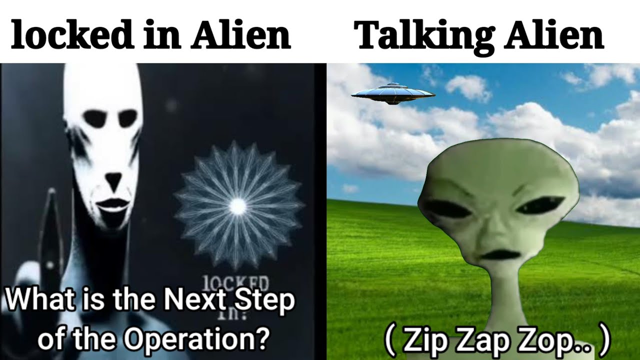 Locked in Alien Meme VS Talking Alien Meme - YouTube