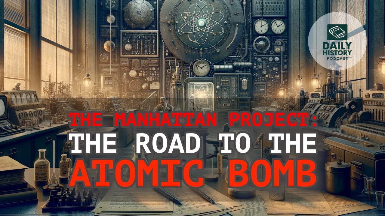 The Manhattan Project: The Road to the Atomic Bomb - YouTube