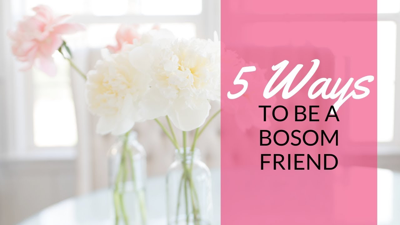 EP:53 - 5 WAYS TO BE A BOSOM FRIEND - YouTube