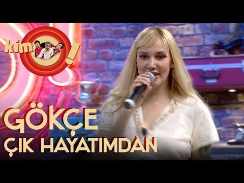 Kim O! | Gökçe - Çık Hayatımdan