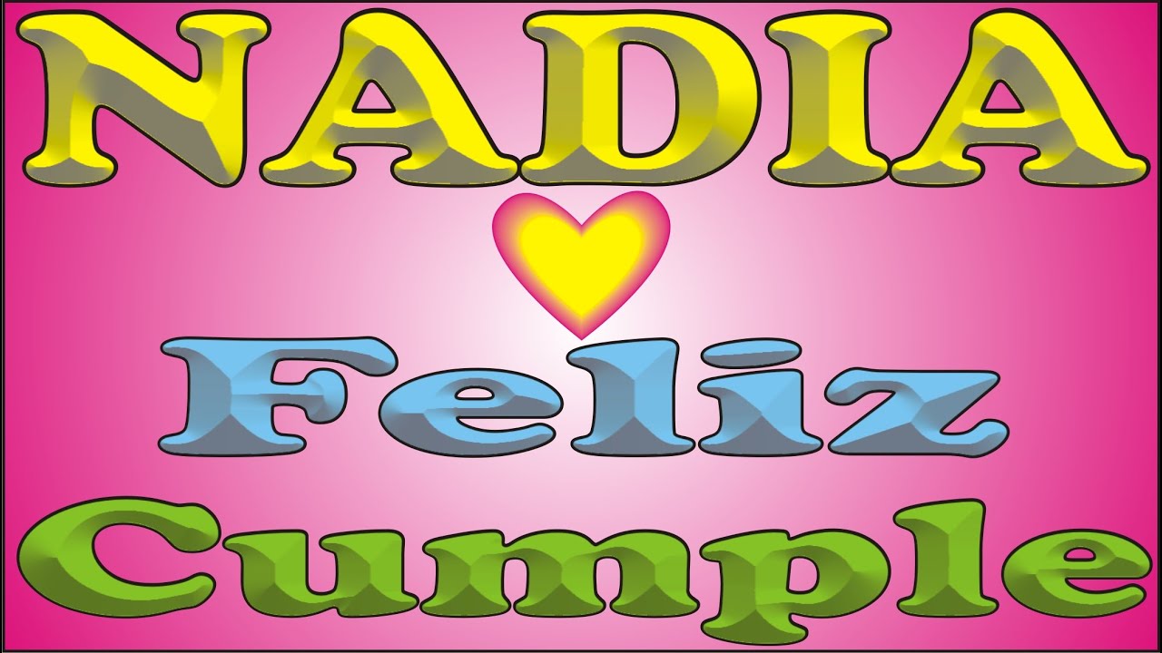 FELIZ CUMPLE - NADIA - DEDICADO - FELIZ CUMPLEAÑOS - MAÑANITAS ...