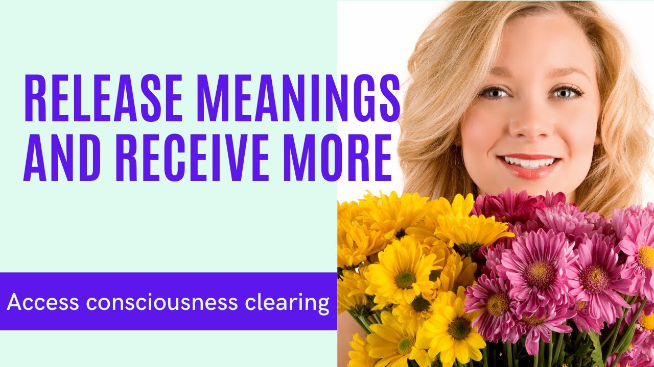Release meanings and receive more - Access Consciousness Clearing| Nila ...