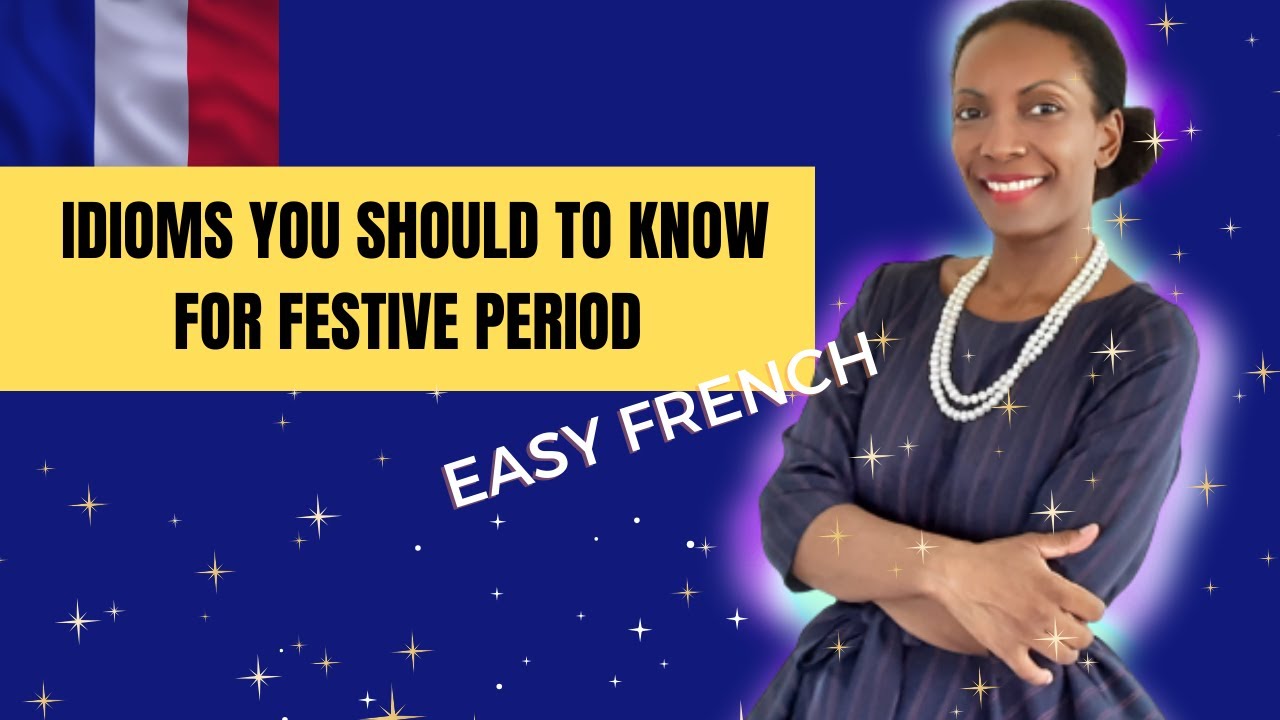 Make Sure You Know These Useful idioms For The Festive Period In French ...