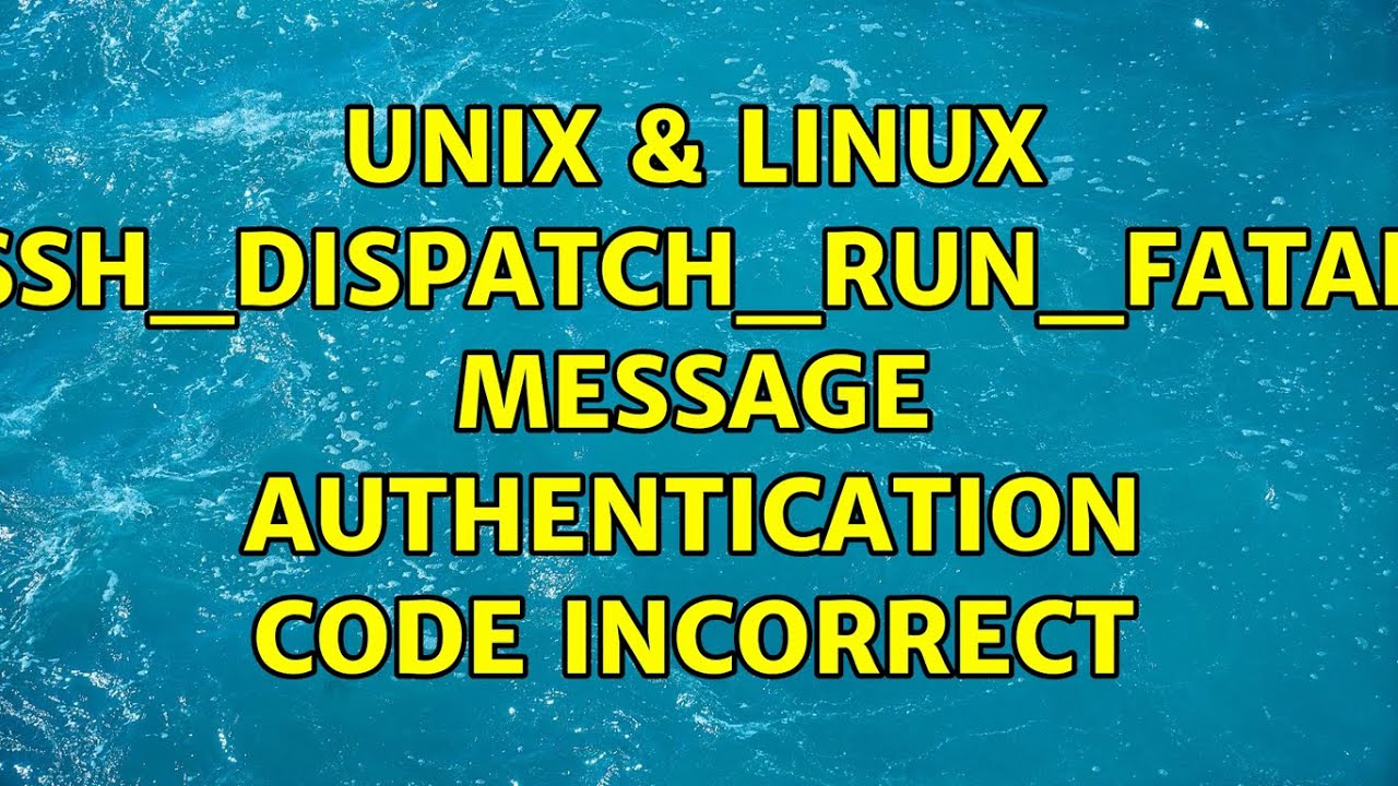 Unix Linux Ssh dispatch run fatal Message Authentication Code